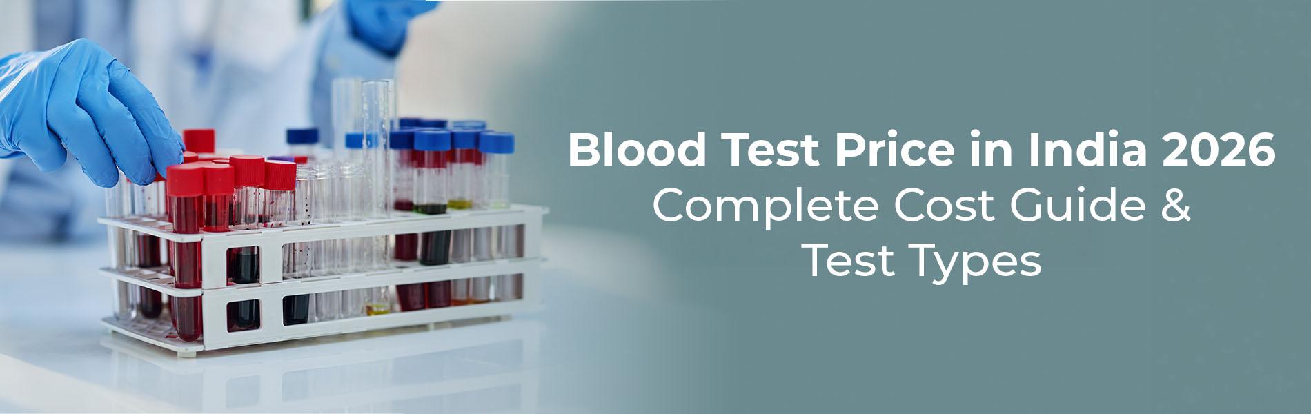 Blood Test Price in India: Cost, Test Types & Preparation Guide